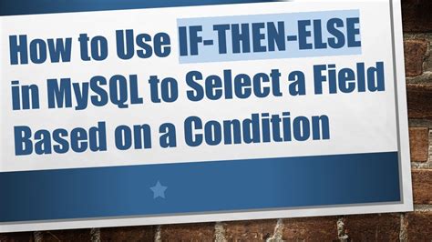 How To Use If Then Else In Mysql To Select A Field Based On A Condition Youtube