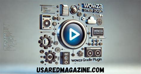 an in depth look at the wowza gradle plugin features benefits and