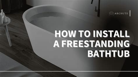 Step By Step Guide On How To Install A Freestanding Bathtub Archute