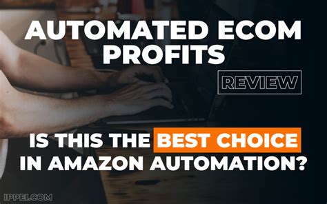 Automated Ecom Profits Review — Is This The Best Choice In Amazon Automation Ippei Best