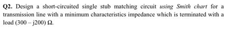 Solved Q Design A Short Circuited Single Stub Matching Chegg Com