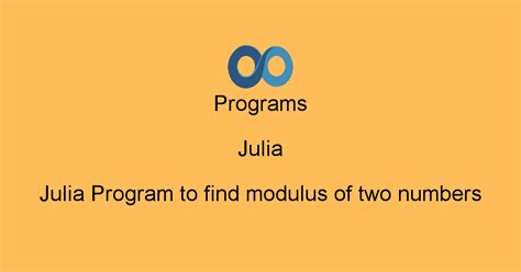 oodlescoop julia programs julia program to find modulus of two numbers