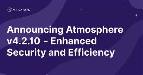 Announcing Atmosphere V4210 Enhanced Security And Efficiency Vexxhost