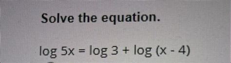Solved Solve The Equation Log5xlog3logx−4