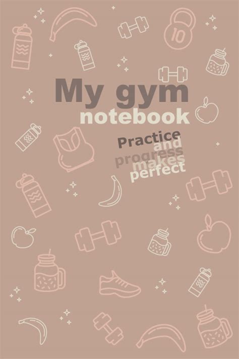 My Gym Notebook Practic And Progress Makes Perfect By Golnaz Rezvan Goodreads