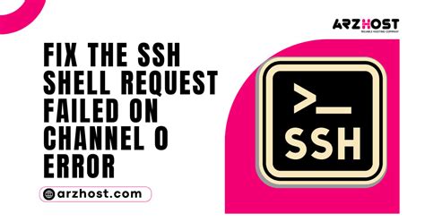 SSH Shell Request Failed On Channel 0 Step By Step Guide