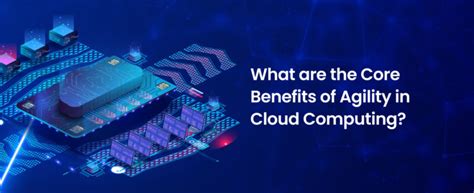 What Are The Core Benefits Of Agility In Cloud Computing