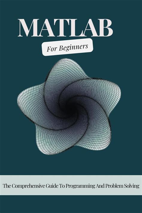 matlab for beginners the comprehensive guide to programming and problem solving ebook by