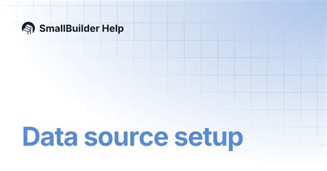 Data Source Setup Smallbuilder Help
