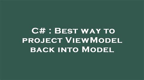 C Best Way To Project ViewModel Back Into Model YouTube