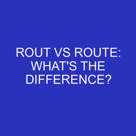 Rout Vs Route What S The Difference Differencess