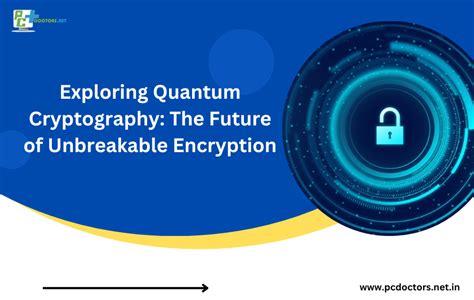 Exploring Quantum Cryptography The Future Of Unbreakable Encryption