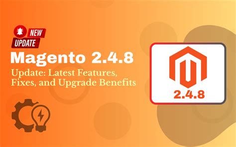 Magento Update New Features Fixes Upgrade Benefit