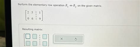 solved perform the elementary row operation r1≤ r2 ﻿on the