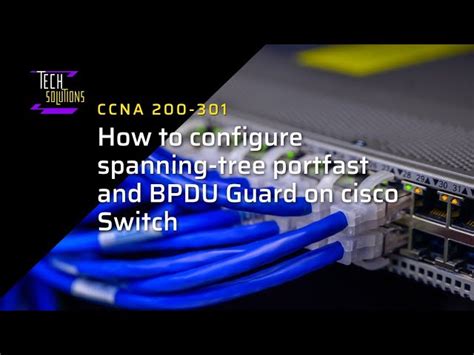 Configuring Spanning Tree Port Fast And Bpdu Guard On Cisco Switches Galaxy Ai Galaxy Ai