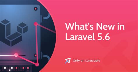 laracasts what s new in laravel 5 6