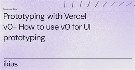 prototyping with vercel v0 how to use v0 for ui prototyping