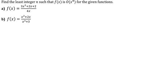 Solved Find The Least Integer N Such That F X Is O X N For Chegg Com