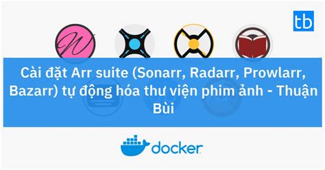 Cài đặt Arr Suite Sonarr Radarr Prowlarr Bazarr Tự động Hóa Thư Viện Phim ảnh Thuận Bùi Blog