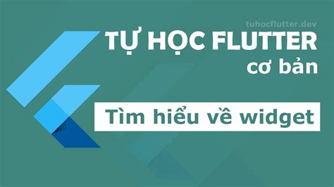 Tự Học Flutter Tìm Hiểu Về Widget Trong Flutter Youtube