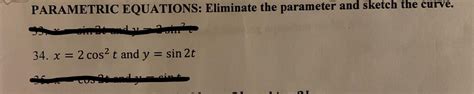 Solved Parametric Equations Eliminate The Parameter And