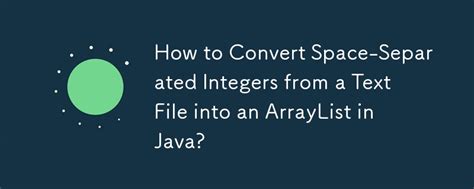 如何在 java 中將文字檔案中的空格分隔整數轉換為 arraylist？ java教程 php中文網
