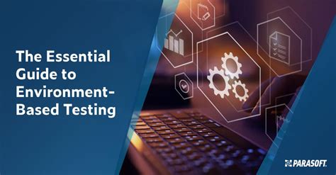 the essential guide to environment based testing parasoft