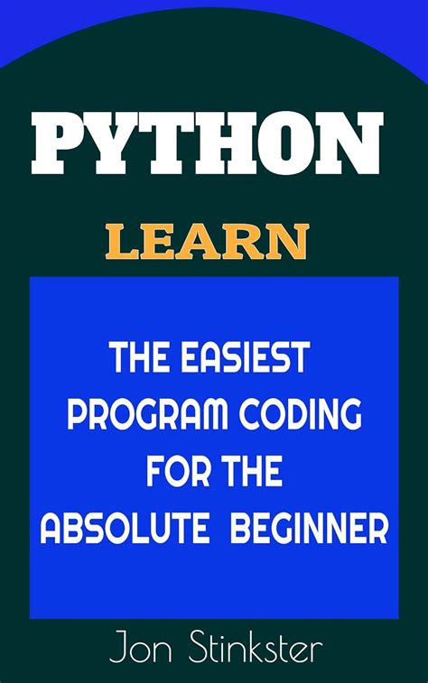 python learn the easiest program coding for the absolute beginner computer coding book 1