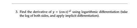Solved 3 Find The Derivative Of Y Cosx X Using Logarithmic Chegg Com