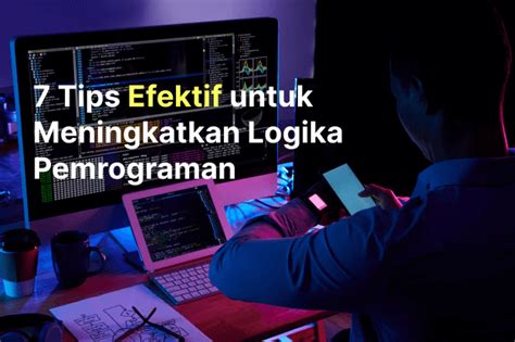 7 Tips Efektif Untuk Meningkatkan Logika Pemrograman Codepolitan