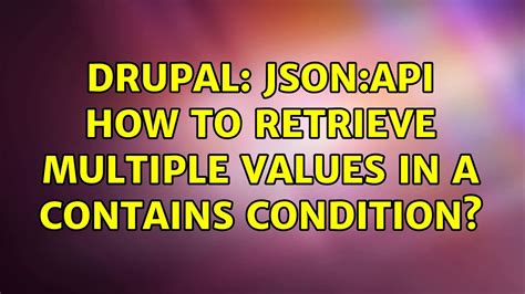 Drupal JSON API How To Retrieve Multiple Values In A CONTAINS
