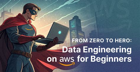 From Zero To Hero Data Engineering On Aws For Beginners