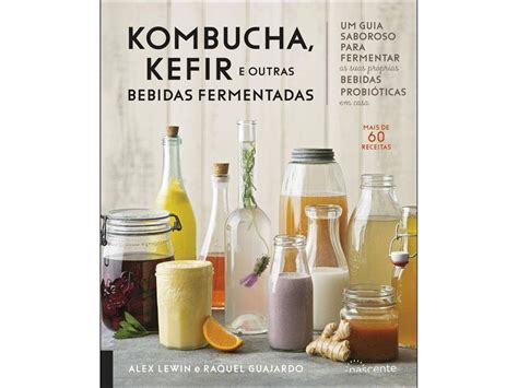 Livro Kombucha Kefir E Outras Bebidas Fermentadas De Raquel Guajardo E Alex Lewin Português