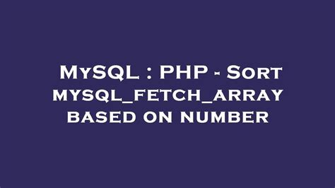 Mysql Php Sort Mysqlfetcharray Based On Number Youtube