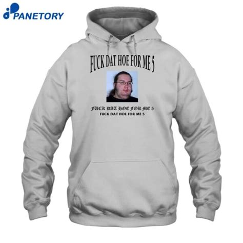 Fuck Dat Hoe For Me 5 Shirt 2026