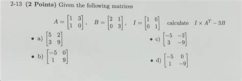 Solved 2 13 2 Points Given The Following Matrices