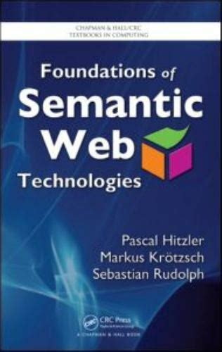 Chapman And Hallcrc Textbooks In Computing Ser Foundations Of Semantic Web Technologies By