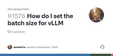 How Do I Set The Batch Size For Vllm · Issue 1576 · Vllm Projectvllm