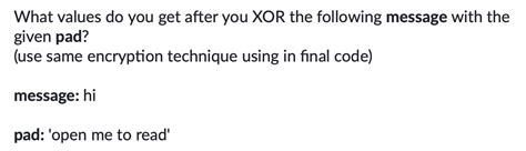 solved what values do you get after you xor the following