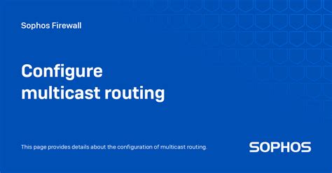 Configure Multicast Routing Sophos Firewall