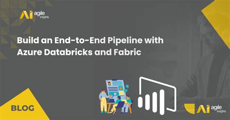 Build An End To End Pipeline With Azure Databricks And Fabric Agile