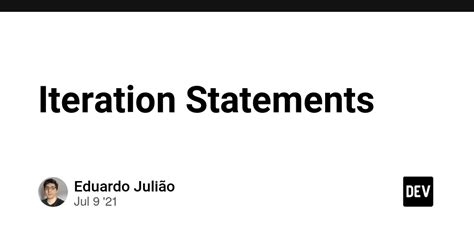 Iteration Statements Dev Community