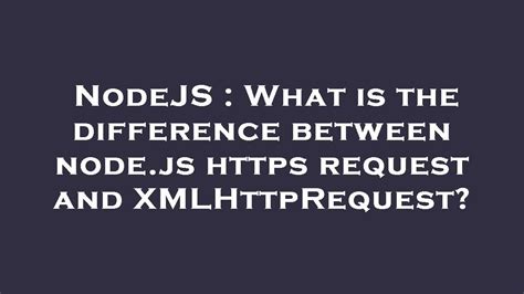 Nodejs What Is The Difference Between Nodejs Request And