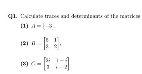 Solved Q1 Calculate Traces And Determinants Of The Matrices