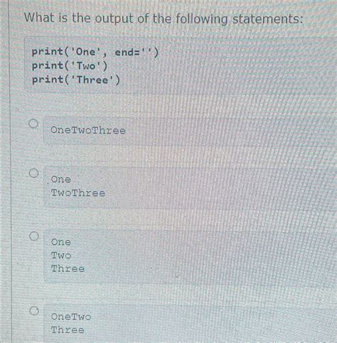 Solved What Is The Output Of The Following Statements Print Chegg