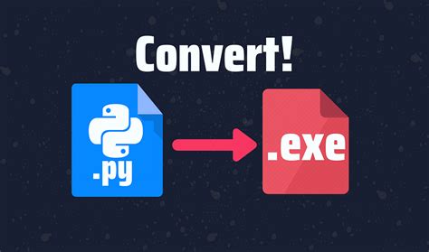 How To Easily Convert A Python Script To An Executable File Exe
