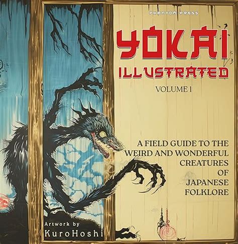 Yokai Illustrated Volume 1 A Color Field Guide To The