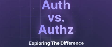 Authentication Vs Authorization Exploring The Difference Dev Community