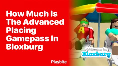 How Much Does The Advanced Placing Gamepass In Bloxburg Cost Playbite