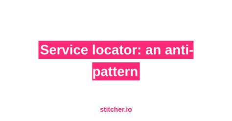Service Locator An Anti Pattern